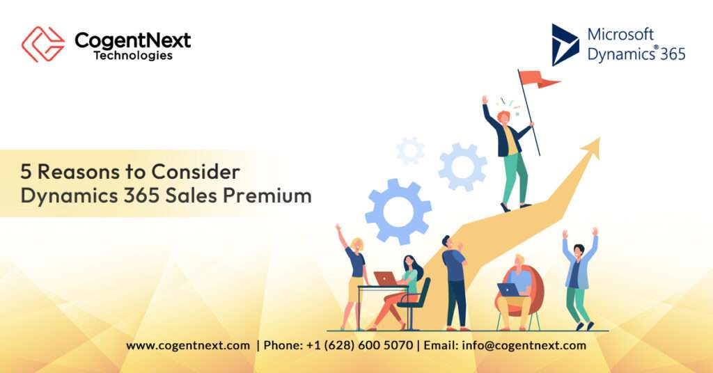 5 Reasons to Consider Dynamics 365 Sales Premium – Cogentnext Technologies
